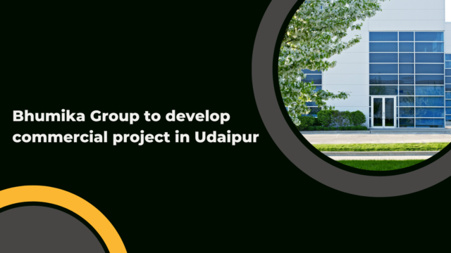 Bhumika Group to develop commercial project in Udaipur | India's first ...