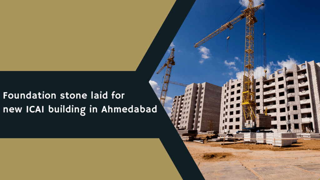 Foundation stone laid for new ICAI building in Ahmedabad | India's ...