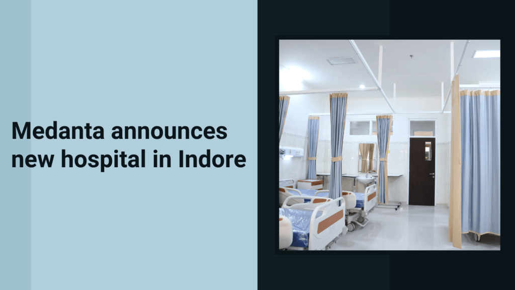 Medanta announces new hospital in Indore | India's first News Website ...