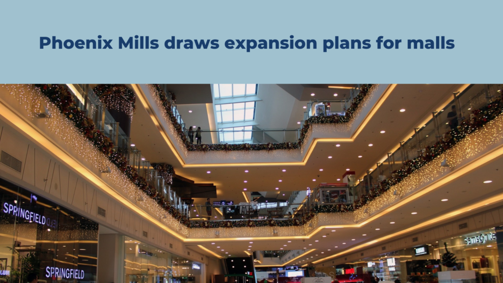 Phoenix Mills draws expansion plans for malls | India's first News ...