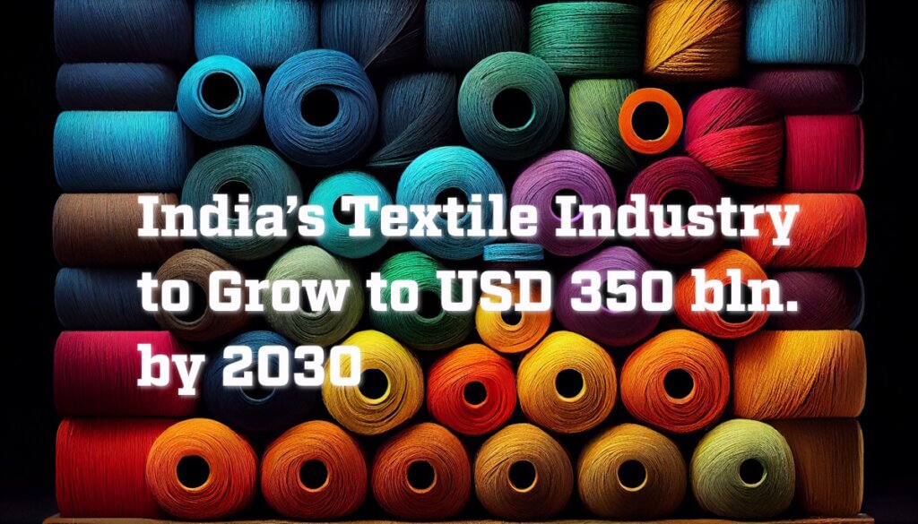 India’s Textile Industry to Grow to USD 350 bln. by 2030 | India's ...