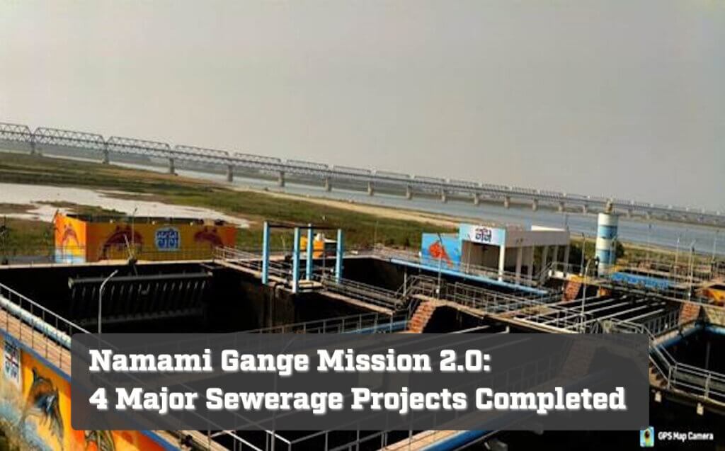 Namami Gange Mission 2.0: 4 Major Sewerage Projects Completed in Uttar Pradesh and Bihar | India ...