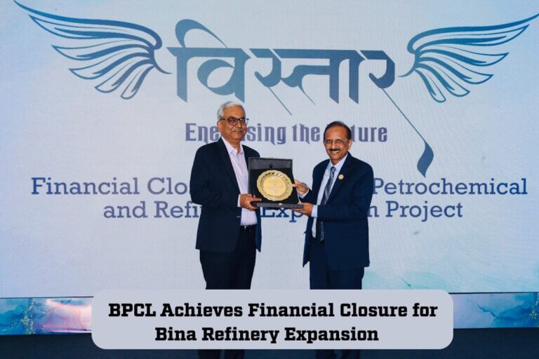 Financial Closure for BPCL-Bina Refinery Expansion cum Petrochem ...