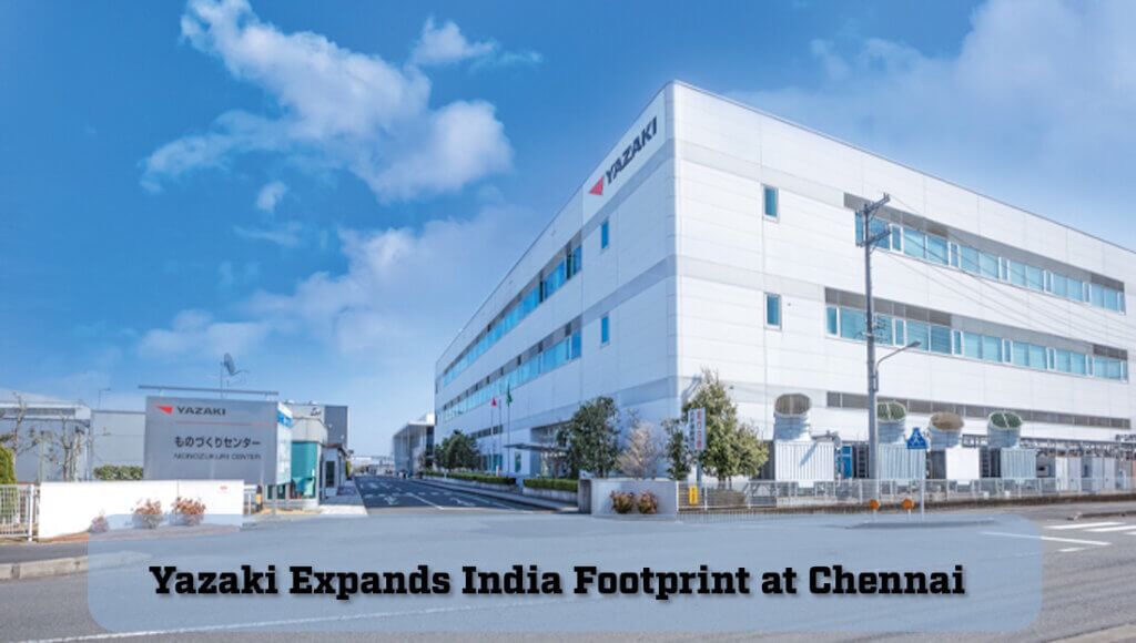 Yazaki Expands India Footprint with Chennai Plant | India's first News ...